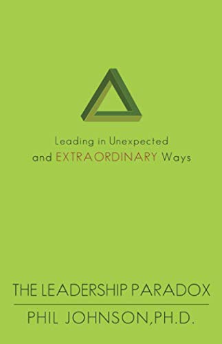 The Leadership Paradox: Leading in Unexpected and Extraordinary Ways ...