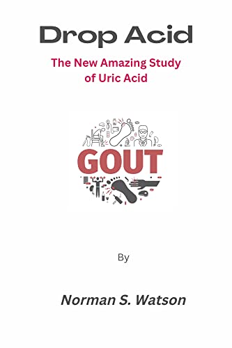 Drop Acid: The New Amazing Study of Uric Acid eBook : Watson, Norman S ...