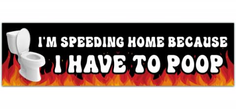 Amazon.com: Funny Bumper Sticker - I'm Speeding Home Because I Have To ...