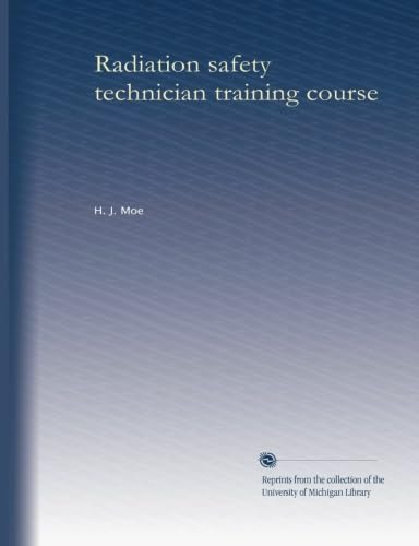 Amazon.com: Radiation safety technician training course: Moe, H. J.: Books
