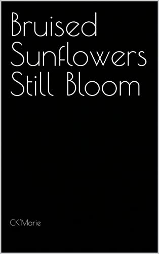 Bruised Sunflowers Still Bloom - Kindle edition by 'Marie, CK ...