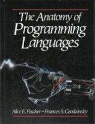 The Anatomy of Programming Languages: Fischer, Alice E., Grodzinsky ...