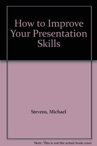 How to Improve Your Presentation Skills: Amazon.co.uk: Stevens, Michael ...