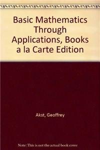 Basic Mathematics Through Applications: Books a La Carte Edition: Akst ...