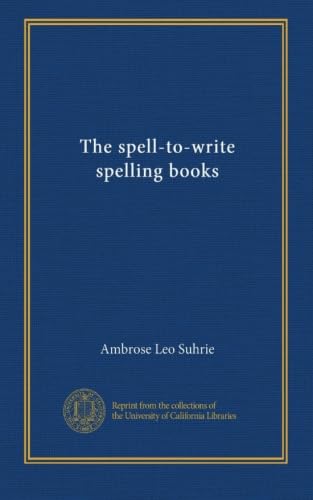The spell-to-write spelling books (v. 1): Suhrie, Ambrose Leo: Amazon ...