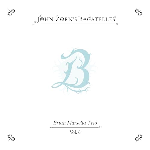 Amazon.com: The Bagatelles Vol. 6 - Brian Marsella Trio : John Zorn ...