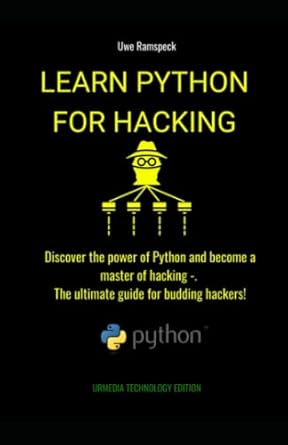 Learn Python for Hacking: Discover the power of Python and become a ...