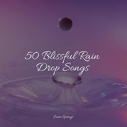 Play 50 Blissful Rain Drop Songs by The Relaxation Principle, Classical Study Music & Egyptian ...