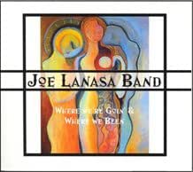 Joe Lanasa Band Where We Re Goin Where We Been Amazon Music