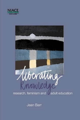 Liberating Knowledge: Research, Feminism and Adult Education: Jean Barr: 9781862010468: Amazon ...