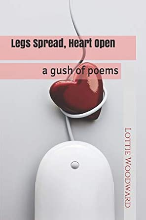Amazon.com: LEGS SPREAD, HEART OPEN: A Gush of Poems: 9781729136058 ...