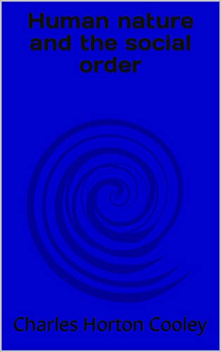 Human nature and the social order - Kindle edition by Cooley, Charles ...