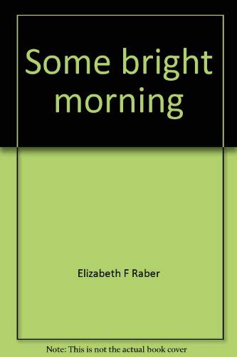 Some bright morning: Raber, Elizabeth F: 9780892880843: Amazon.com: Books