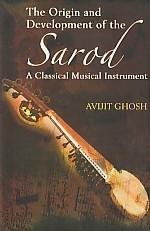 The Origin and Development of the Sarod: A Classical Musical Instrument ...