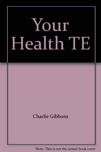 Your Health TE: Charlie Gibbons: 9780153101472: Amazon.com: Books