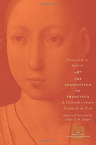 Amazon.com: The Inquisition of Francisca: A Sixteenth-Century Visionary ...