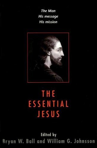 The Essential Jesus: The Man, the Message, the Mission: Ball, Bryan W ...