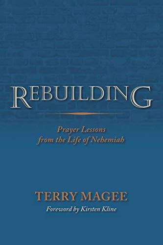 Rebuilding: Prayer Lessons from the Life of Nehemiah: Magee, Terry ...