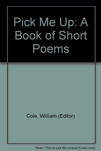 Pick Me Up: A Book of Short Short Poems: Cole, William (Editor ...
