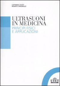 Gli ultrasuoni in medicina. Principi fisici e applicazioni : Guidot ...