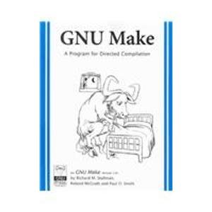 GNU Make: A Program for Directing Recompilation, for version 3.81: Stallman, Richard M., McGrath ...