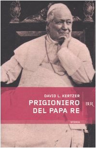 Prigioniero del papa re : Kertzer, David I., Moro, G., Lotti, B.: Amazon.it: Libri