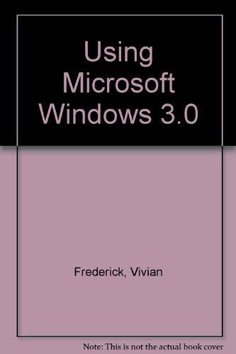 Using Microsoft Windows 3.0: Vivian Frederick, Phyllis Yasuda ...