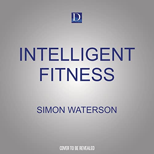Amazon.com: Intelligent Fitness: The Smart Way to Reboot Your Body and ...
