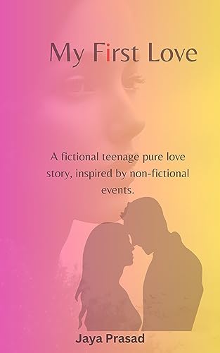 My First Love: A Fictional Teenage Pure Love Story, Inspired By Non ...
