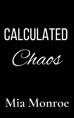 Calculated Chaos eBook : Monroe, Mia: Amazon.co.uk: Kindle Store