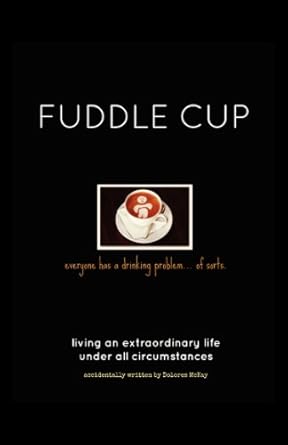 FUDDLE CUP: Living an Extraordinary Life Under All Circumstances ...