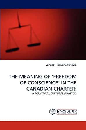 THE MEANING OF ?FREEDOM OF CONSCIENCE? IN THE CANADIAN CHARTER: A ...