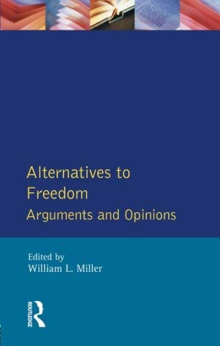 Alternatives to Freedom: Arguments and Opinions: william-l-miller ...