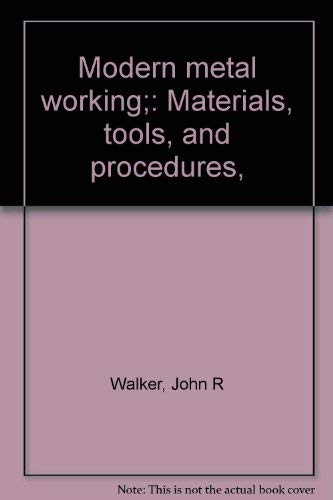 Modern metal working;: Materials, tools, and procedures,: Walker, John ...