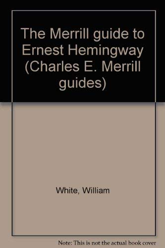 The Merrill guide to Ernest Hemingway (Charles E. Merrill guides ...