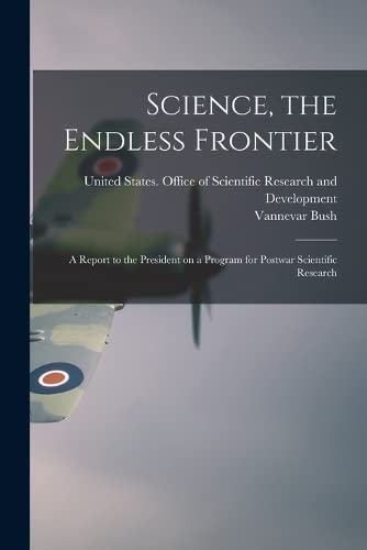 Science, the Endless Frontier; a Report to the President on a Program ...