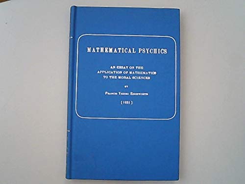 Mathematical Psychics; an Essay on the application of Mathematics to ...
