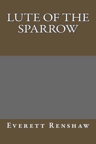 Lute of the Sparrow: Renshaw, Everett: 9781466365445: Amazon.com: Books