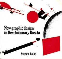 New Graphic Design in Revolutionary Russia: Bojko, Szymon ...