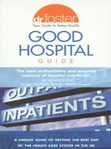Dr Foster Good Hospital Guide: The Definitive Guide to Getting Best ...