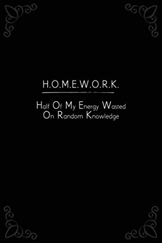 H.O.M.E.W.O.R.K. Half Of My Energy Wasted On Random Knowledge: Funny ...