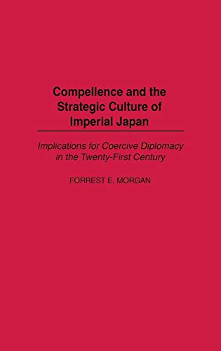 Ebook – Compellence and the Strategic Culture of Imperial Japan: Implications for Coercive ...