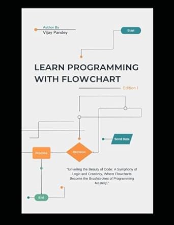 Learn Programming with Flowcharts: Pandey, Vijay Kumar: 9798862777727: Amazon.com: Books