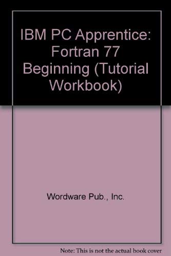 IBM PC Apprentice: Fortran 77 Beginning (Tutorial Workbook) : Wordware ...