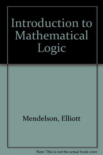 Introduction to Mathematical Logic (Discrete Mathematics and Its ...