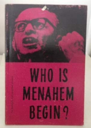 Who is Menahem Begin? A Documentary Sketch. Memorandum Series No. 13 ...