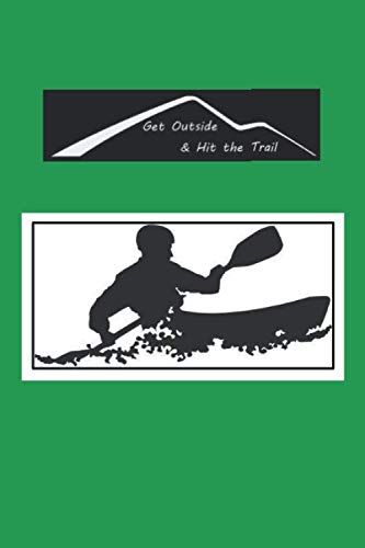 Get Out & Hit the Trail Kayak: Notebook, Journal, Logbook, green: T ...