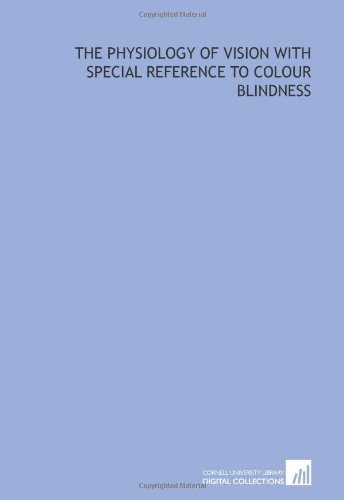 The physiology of vision with special reference to colour blindness ...
