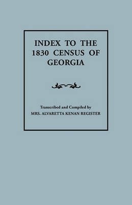 Index to the 1830 Census of Georgia: Register, Alvaretta Kenan ...