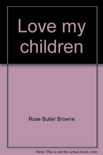 Love my children: An autobiography: Browne, Rose Butler: 9780912692432 ...